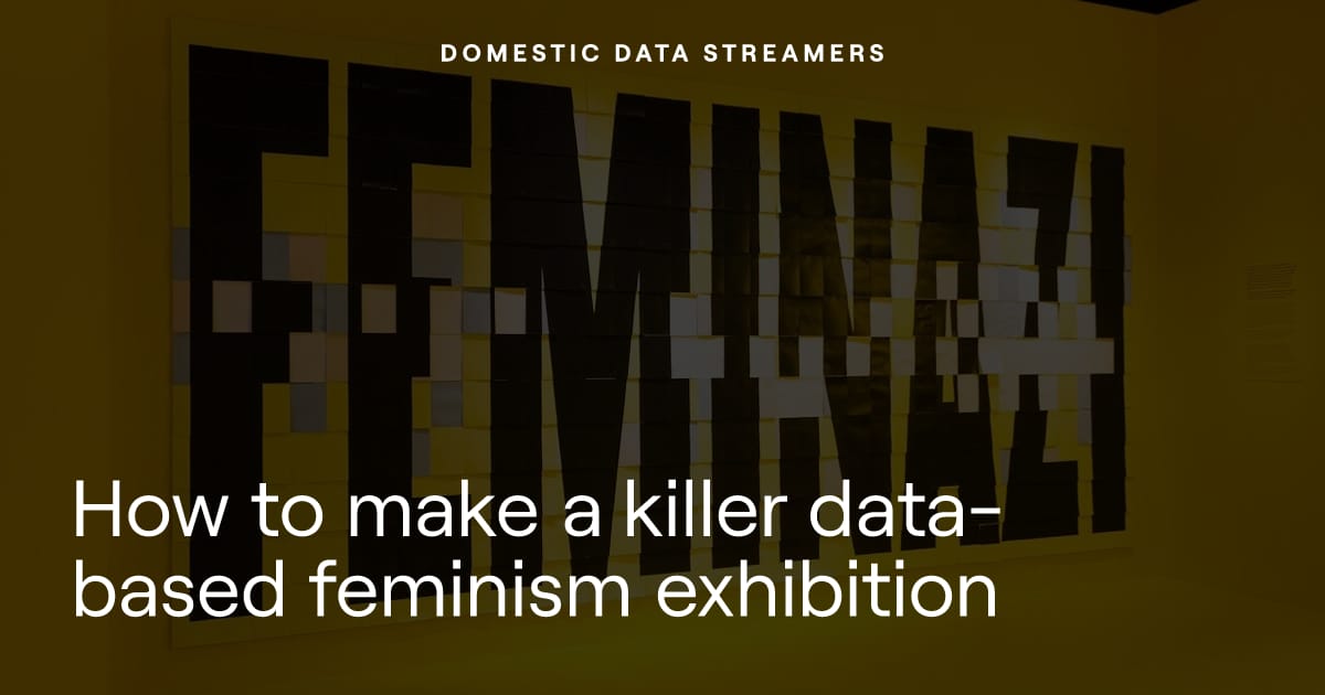 How to make a killer data-based feminism exhibition | Domestic Data ...